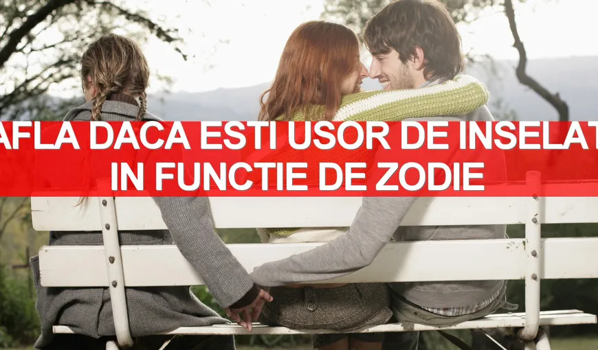 Top 4 zodii UŞOR DE ÎNŞELAT